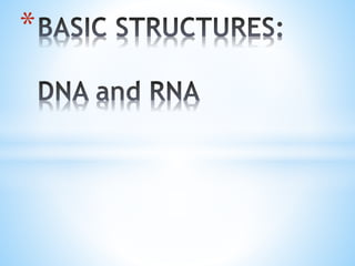 GENERAL____BIOLOGY_BASIC-STRUCTURES-DNA-RNA.pptx