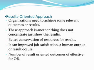 Basic approaches of organigation behavior presentation | PPTX