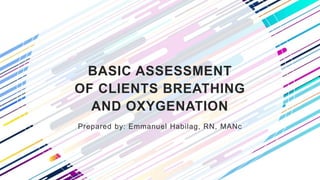 BASIC ASSESSMENT OF CLIENTS BREATHING AND OXYGENATION.pptx