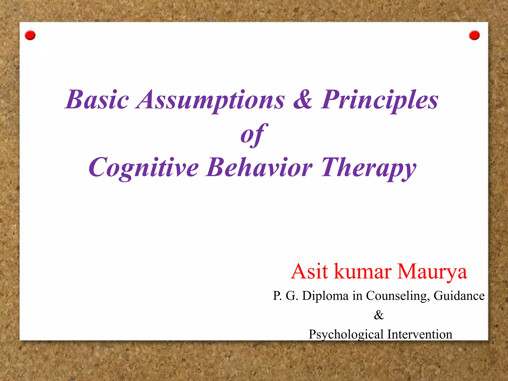 Basic Assumptions & Principles of Cognitive Behavior Therapy | PPTX