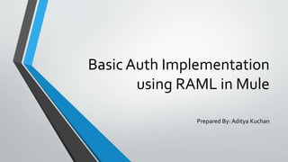 Basic auth implementation using raml in mule | PPTX