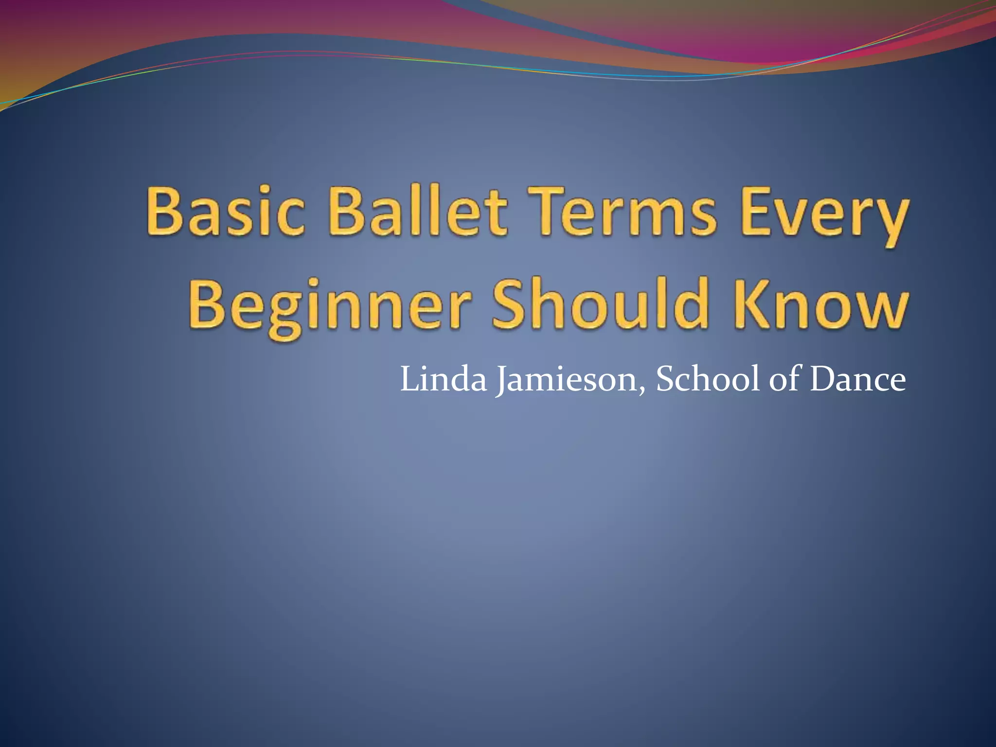 Basic Ballet Terms Every Beginner Should Know | PPTX
