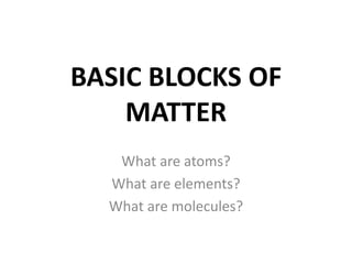 Basic blocks of matter | PPTX