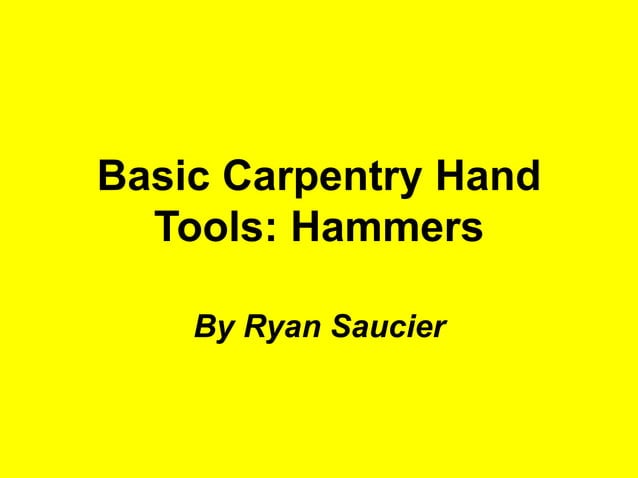 Basic Carpentry Hand Tools- Hammers and safety | PPT