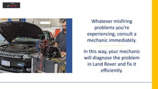 Basic Causes Behind Land Rover Engine Misfiring Problems Found in Green ...