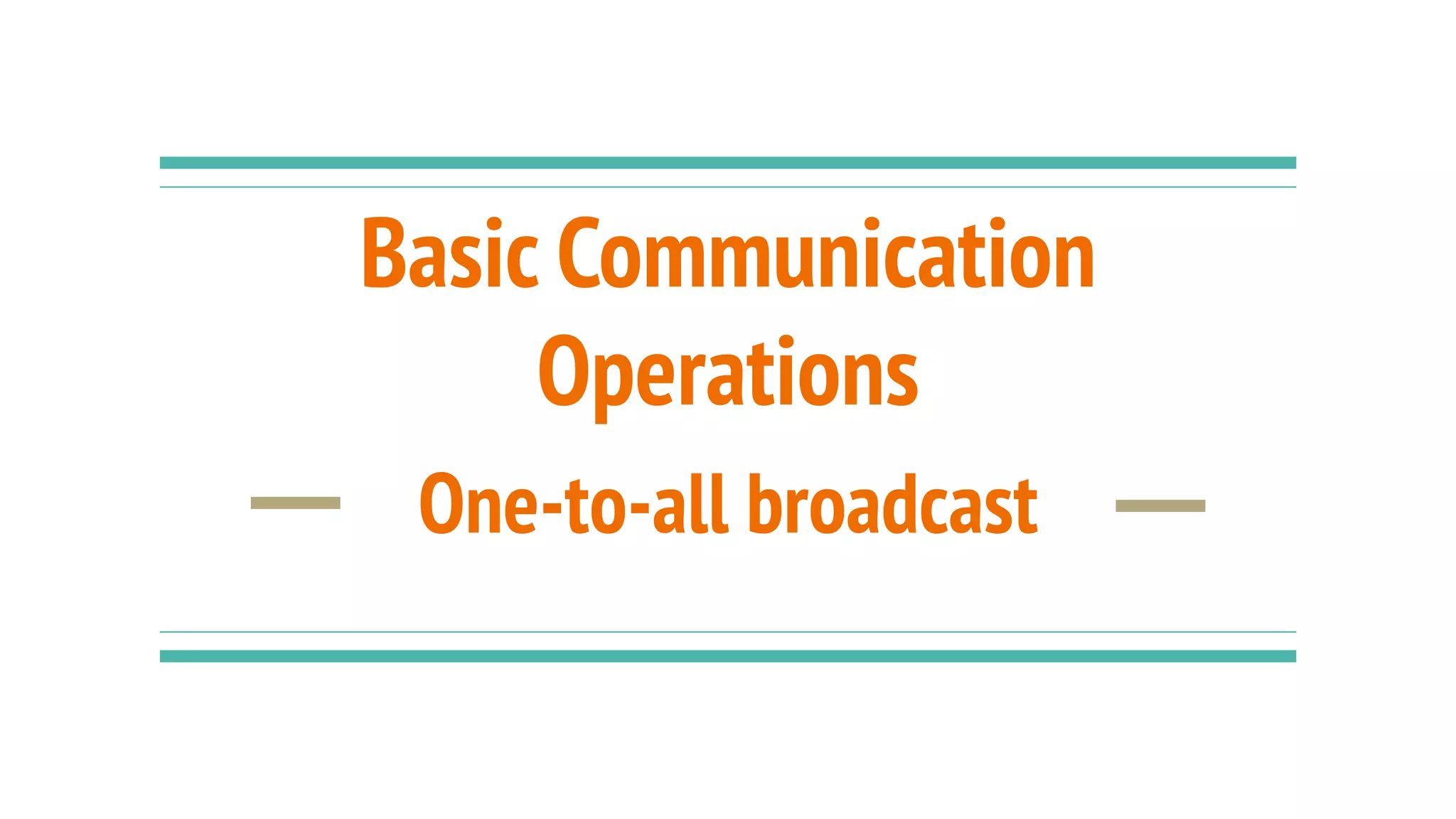 Basic communication operations - One to all Broadcast | PDF