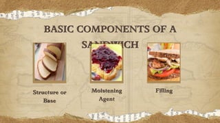 THE THREE BASIC COMPONENTS OF A SANDWICH.pptx