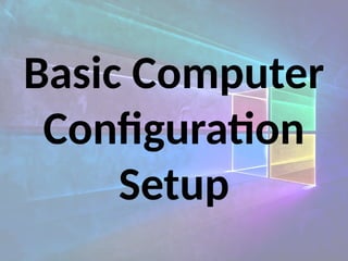 The Basic Computer Configuration Setup.pptx