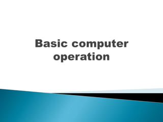 Basic computer operation | PPTX