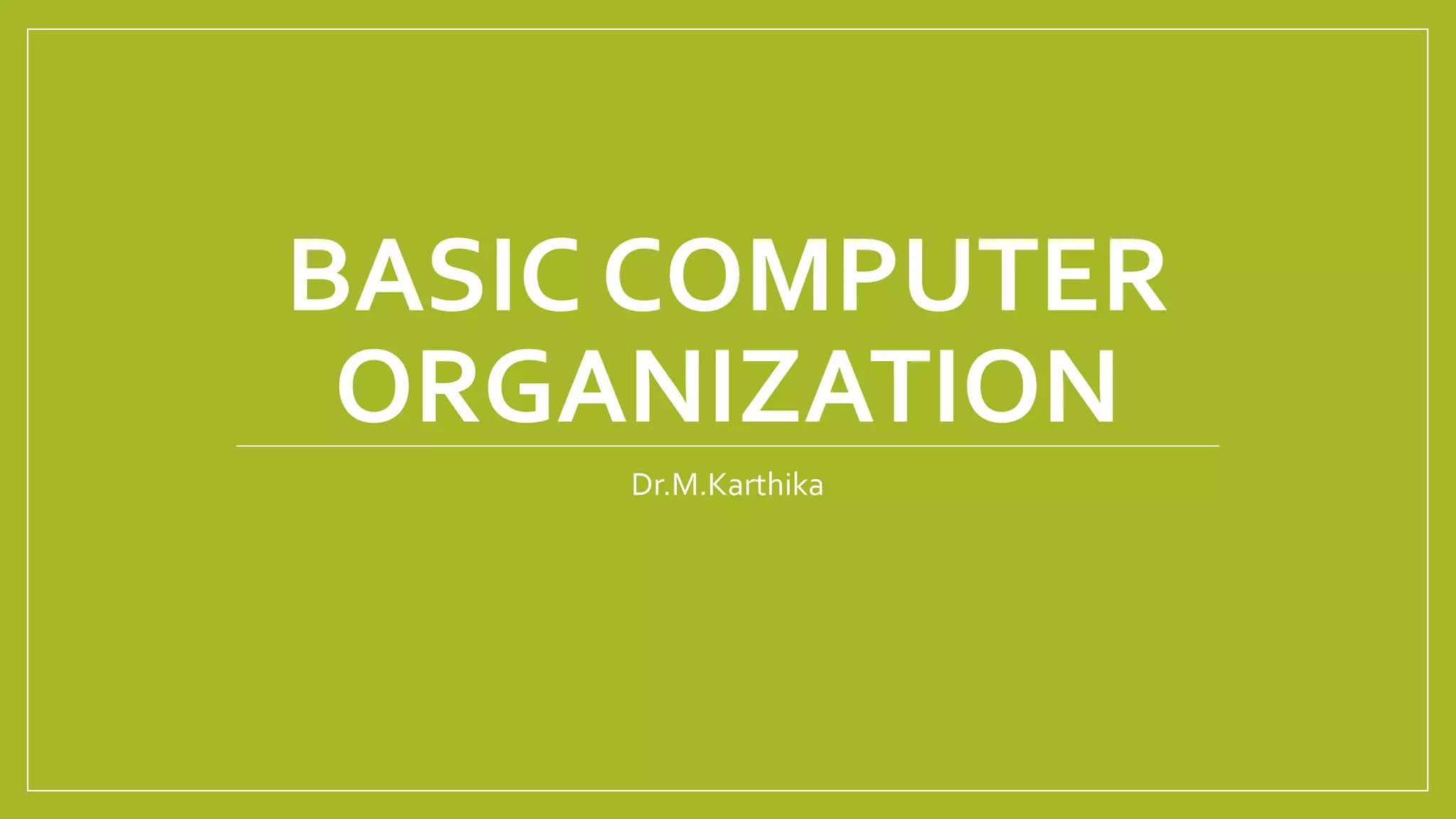 BASIC COMPUTER ORGANIZATION unit 1.pptx | Operating Systems | Computer Software and Applications