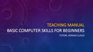 Basic Computer Skills for Beginners Teaching Manual.pptx