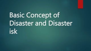 Basic Concept of Disaster and Disaster Risk.pptx