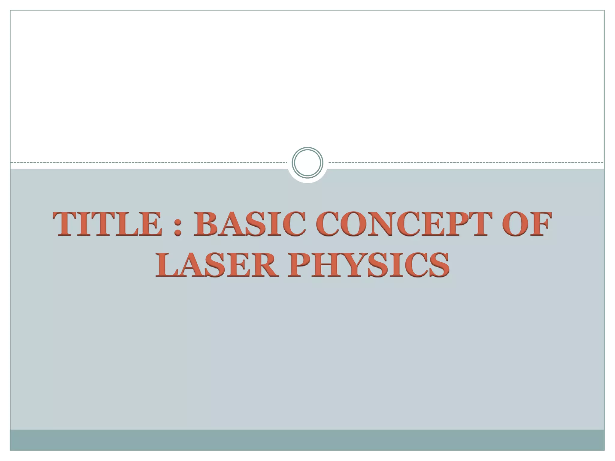 Basic concept of laser physics | PPTX