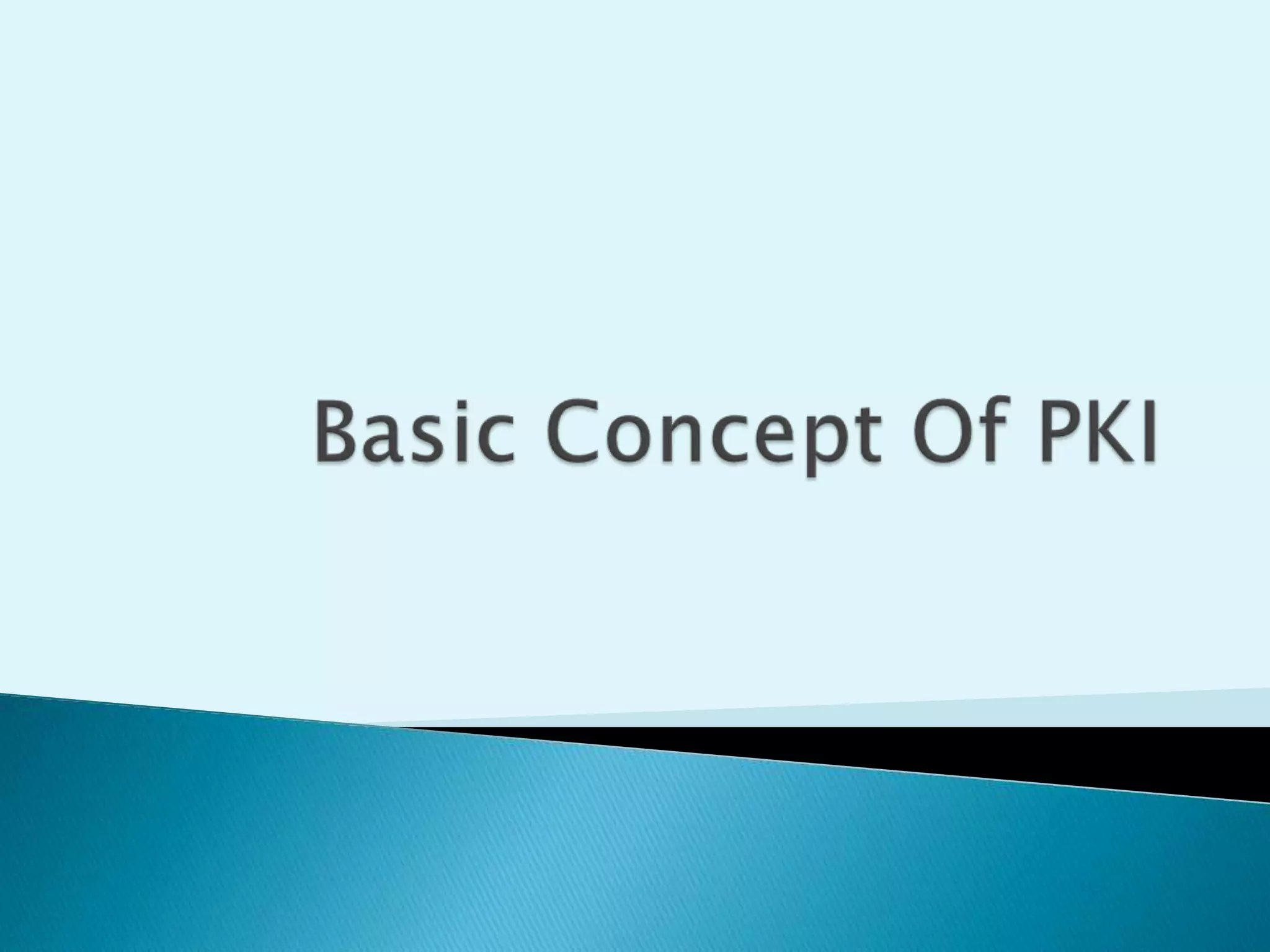 Basic concept of pki | PPTX | Information and Network Security | Computing