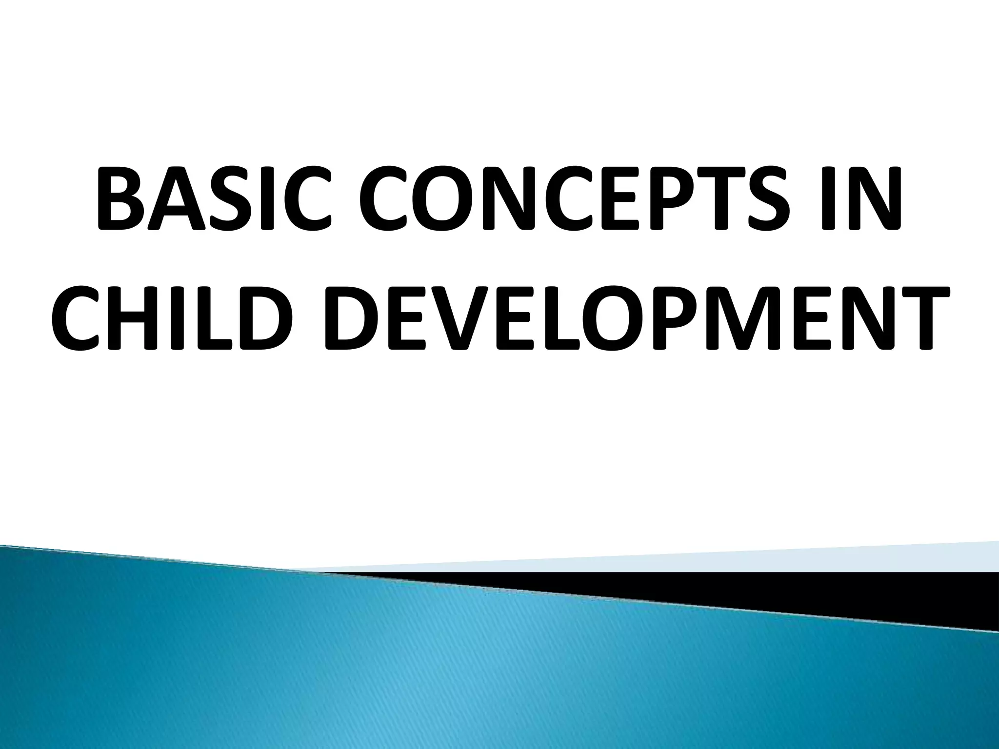 BASIC CONCEPTS IN CHILD DEVELOPMENT.pptx | Parenting Babies and Toddlers | Parenting
