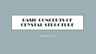 BASIC CONCEPTS OF CRYSTAL STRUCTURE g4.pptx