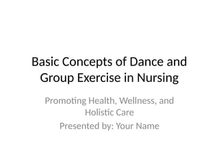 Basic_Concepts_of_Dance_and_Group_Exercise_in_Nursing.pptx