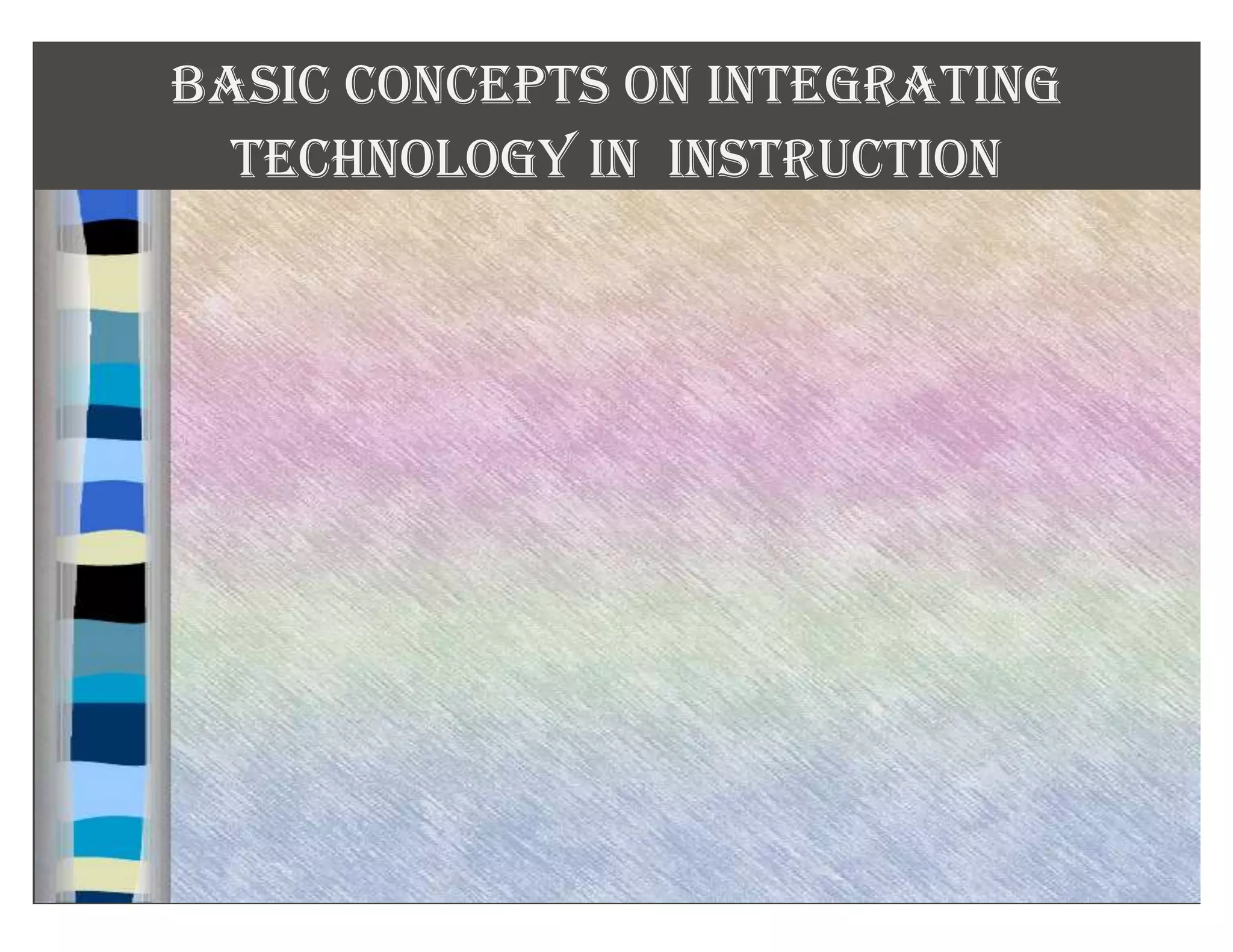 Basic concepts on integrating technology in instruction | PPT