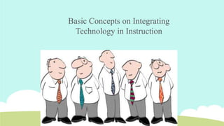Basic concepts on integrating technology in instruction | PPTX