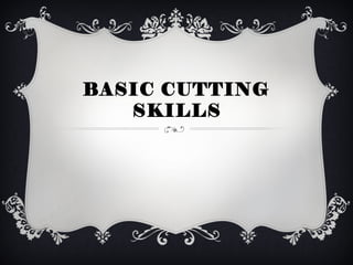 BASIC CUTTING SKILLS POWERPOINT PRESENTATION | PPTX