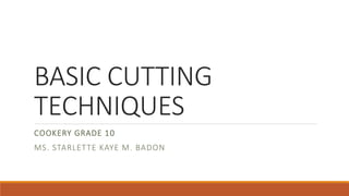 BASIC CUTTING TECHNIQUES for Cookery Grade 10.pptx