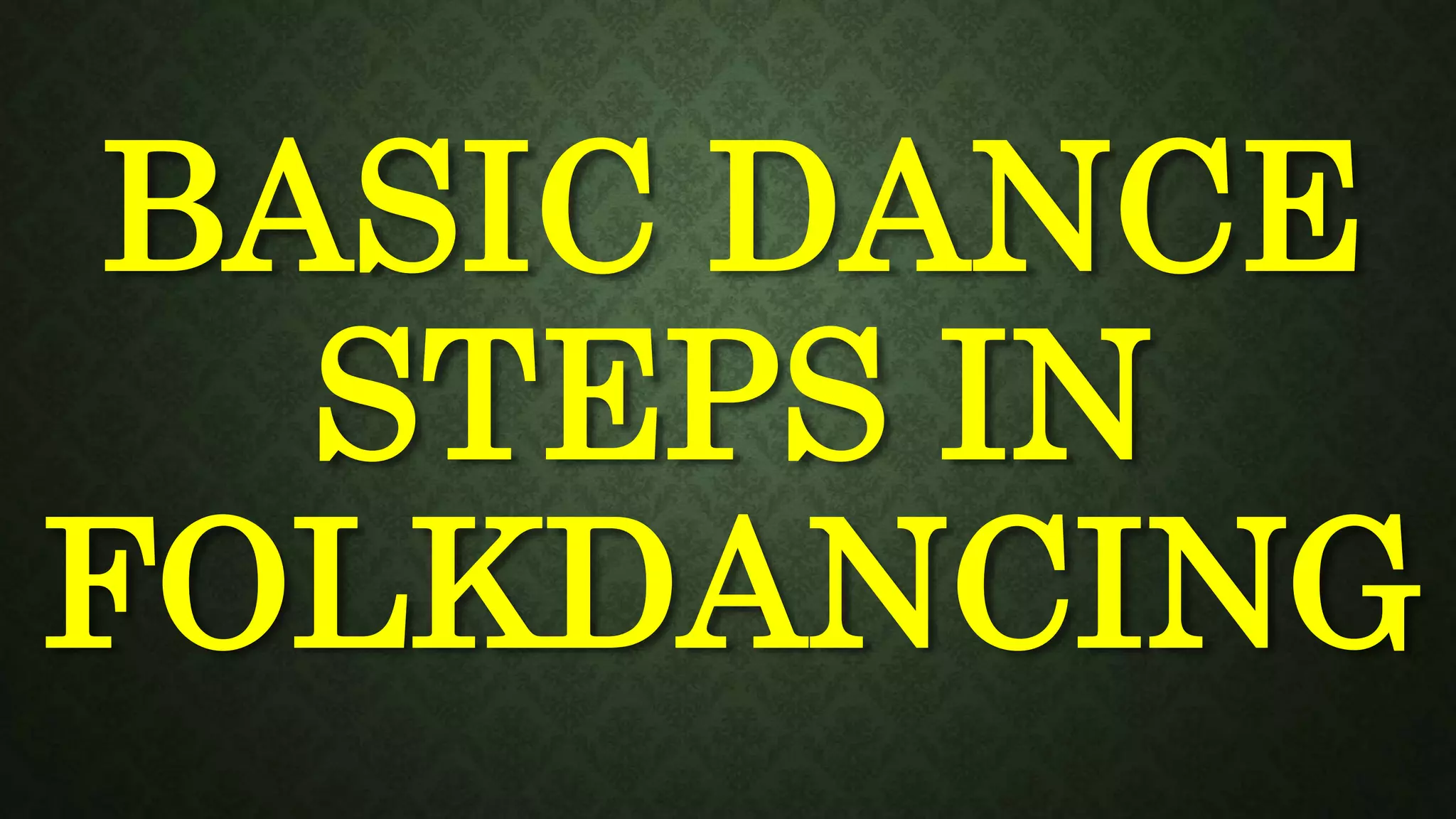 BASIC DANCE STEPS IN FOLKDANCING.pptx