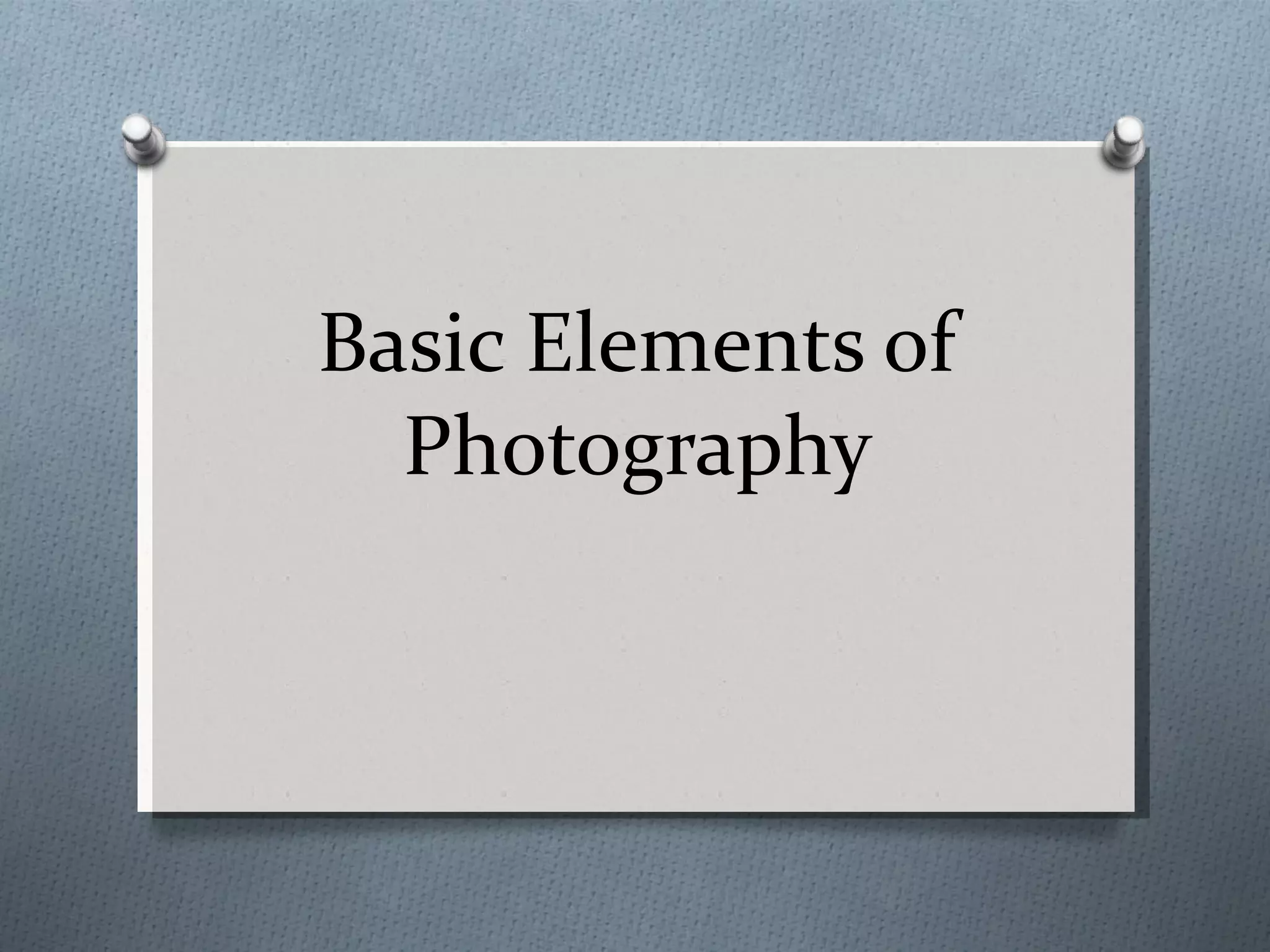Basic elements of photography | PPT