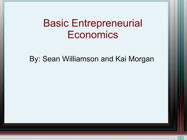 Basic entrepreneurial economics | ODP | Business and Finance