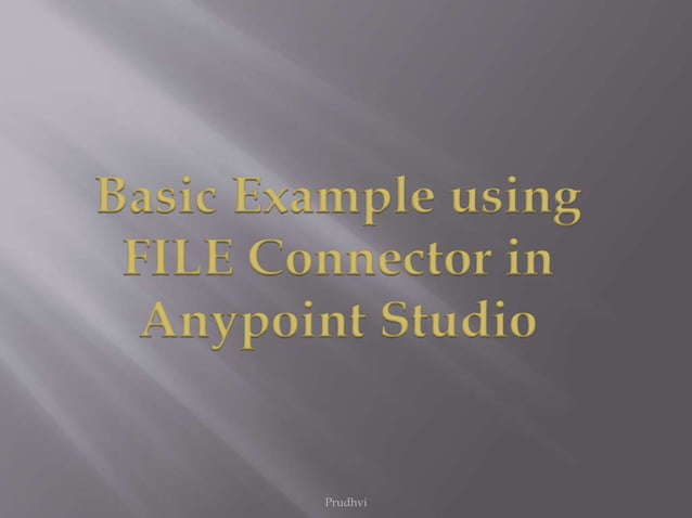 Basic example using file connector in anypoint studio | PPTX | Computing | Technology & Computing