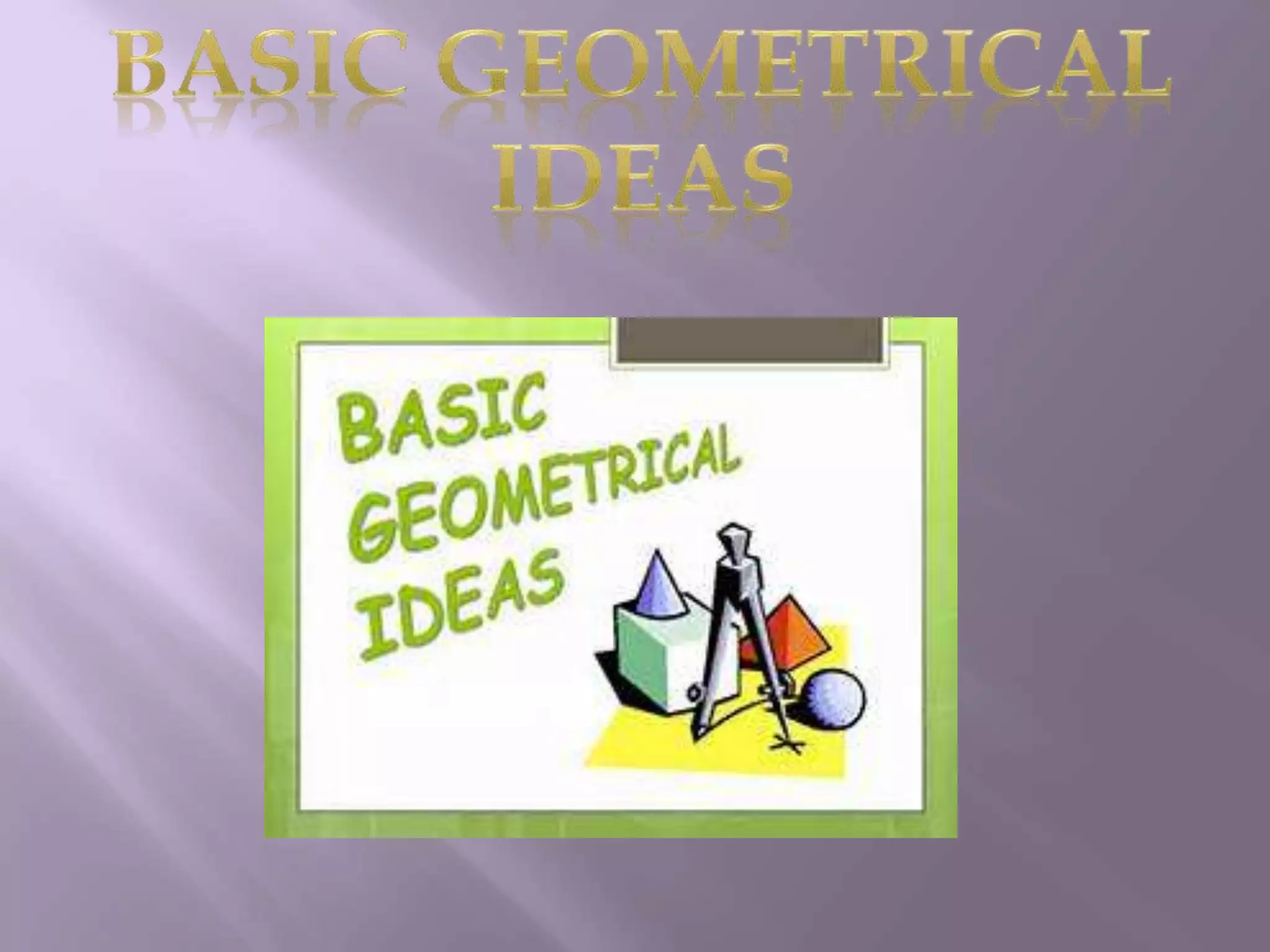 Basic geometrical ideas | PPTX