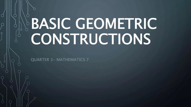Basic Geometric Constructions- MATHEMATICS 7.pptx | Physics | Science
