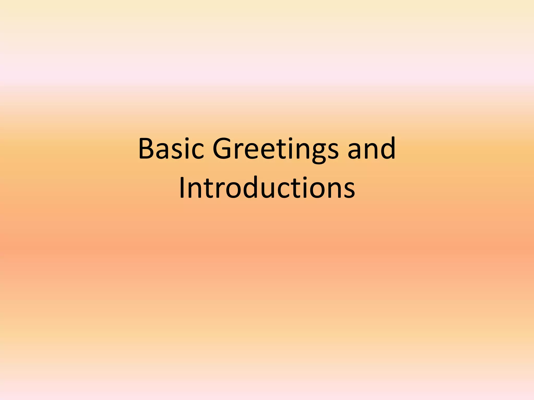 Basic greetings and introductions i | PPTX