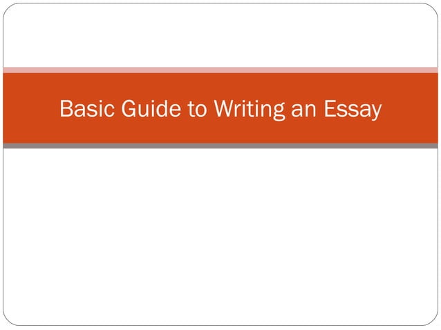 Basic Guide to Writing an Essay | PPT
