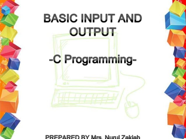 Basic Input and Output | PPTX | Programming Languages | Computing