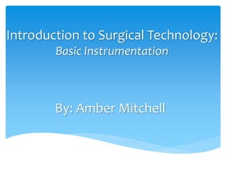 Basic Instrumentation- Introduction to Surgical Technology! :) | PPT