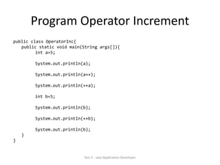 Basic Java Application Developer Sesi 2 | PPTX | Programming Languages | Computing