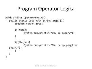 Basic Java Application Developer Sesi 2 | PPTX | Programming Languages | Computing