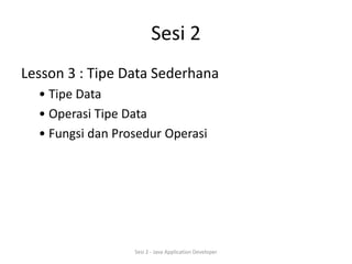Basic Java Application Developer Sesi 2 | PPTX | Programming Languages | Computing