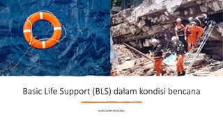 Basic Life Support (BLS) dalam kondisi bencana.pptx