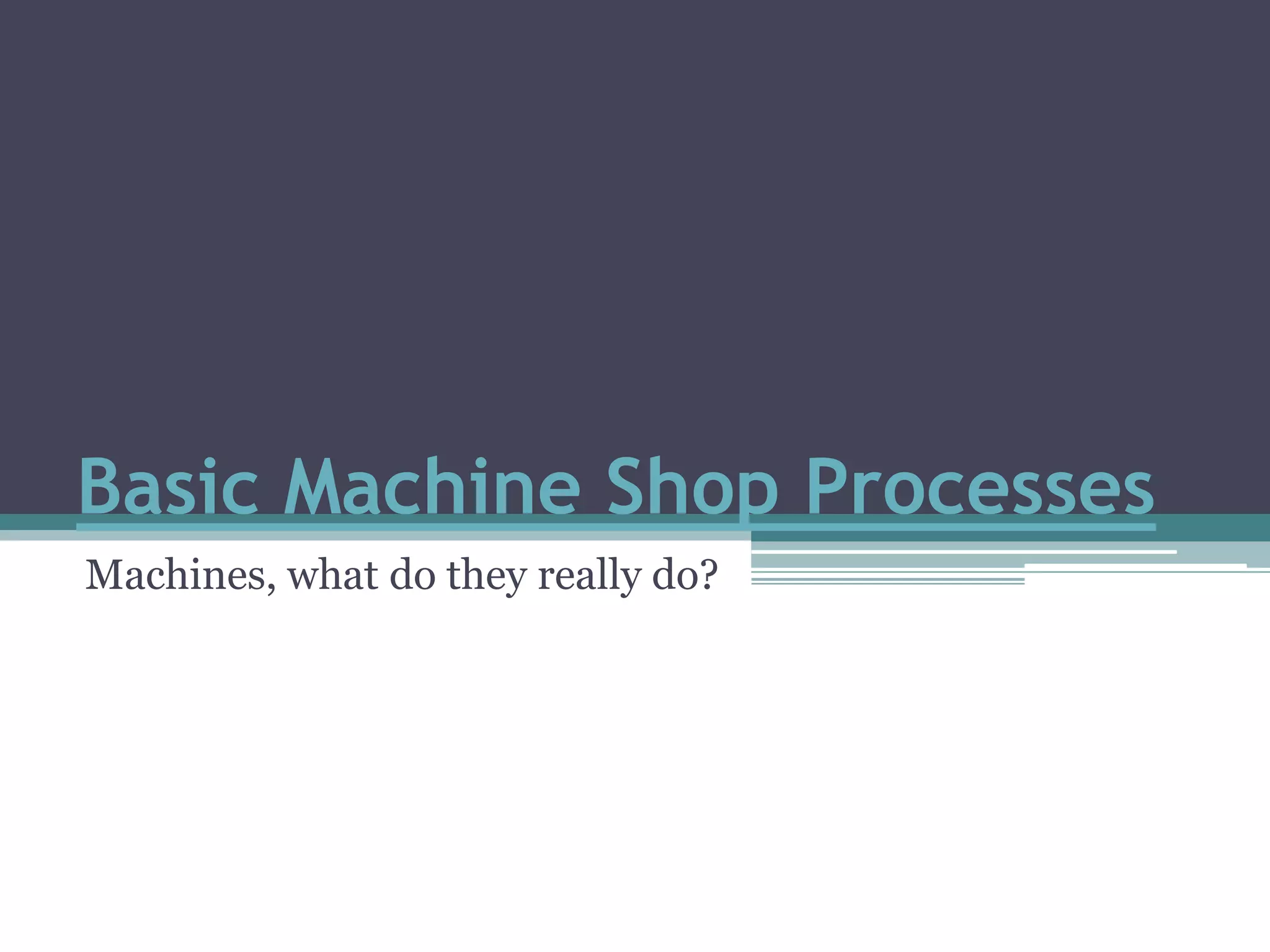 Basic Machine Shop Processes | PPTX