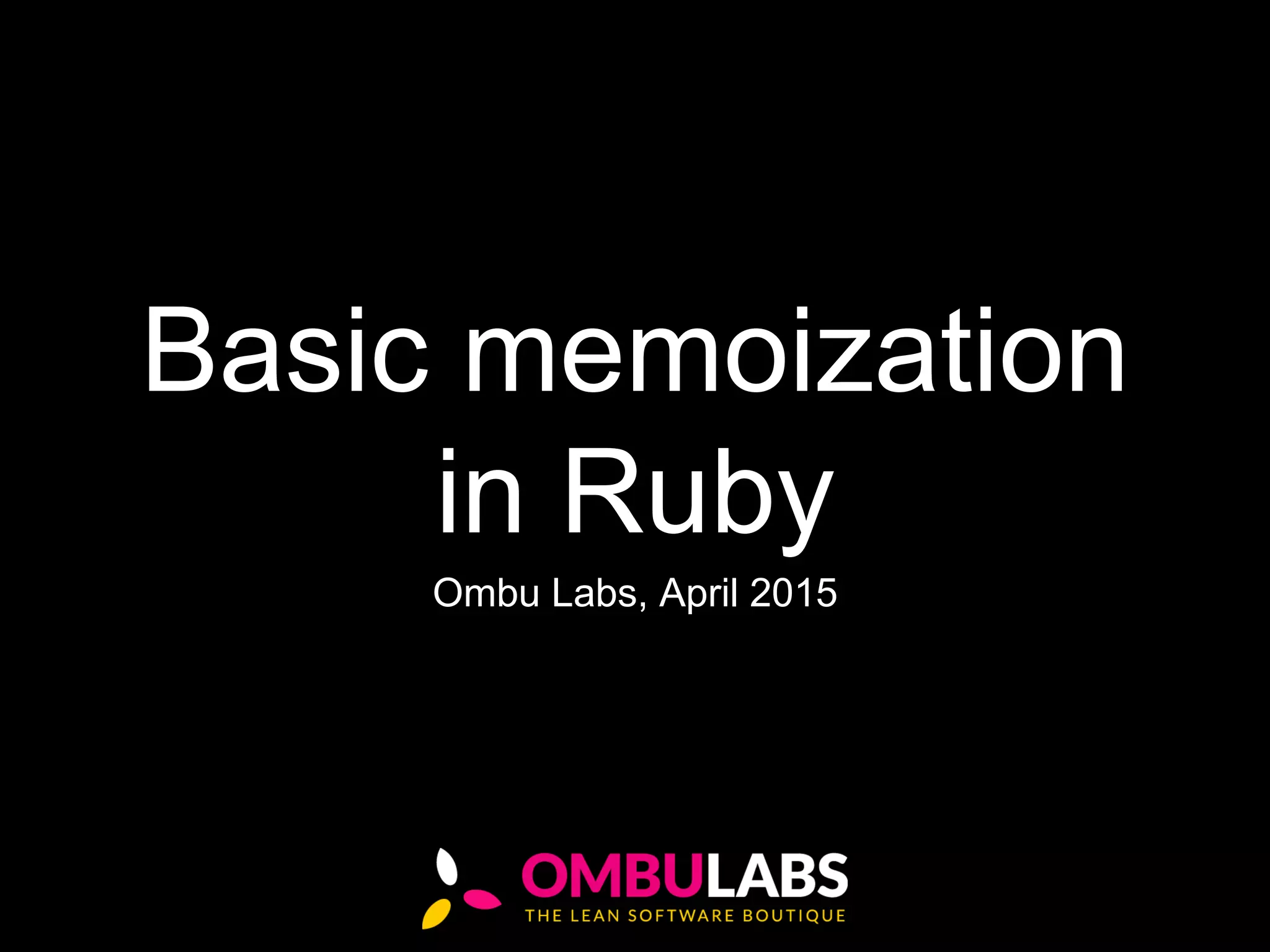 Basic memoization in Ruby | PPTX | Databases | Computer Software and Applications