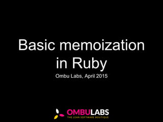 Basic memoization in Ruby | PPTX | Databases | Computer Software and Applications