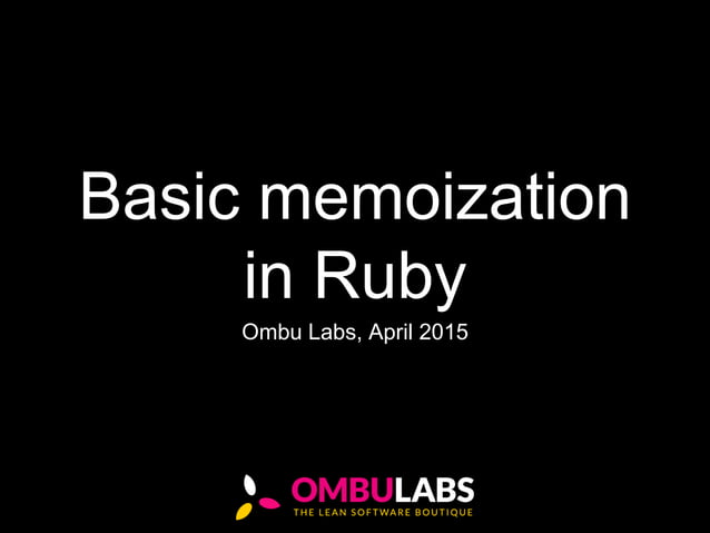 Basic memoization in Ruby | PPTX | Databases | Computer Software and Applications