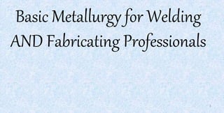 Basic Metallurgy for Welding _& Fabricating Professionals.pdf