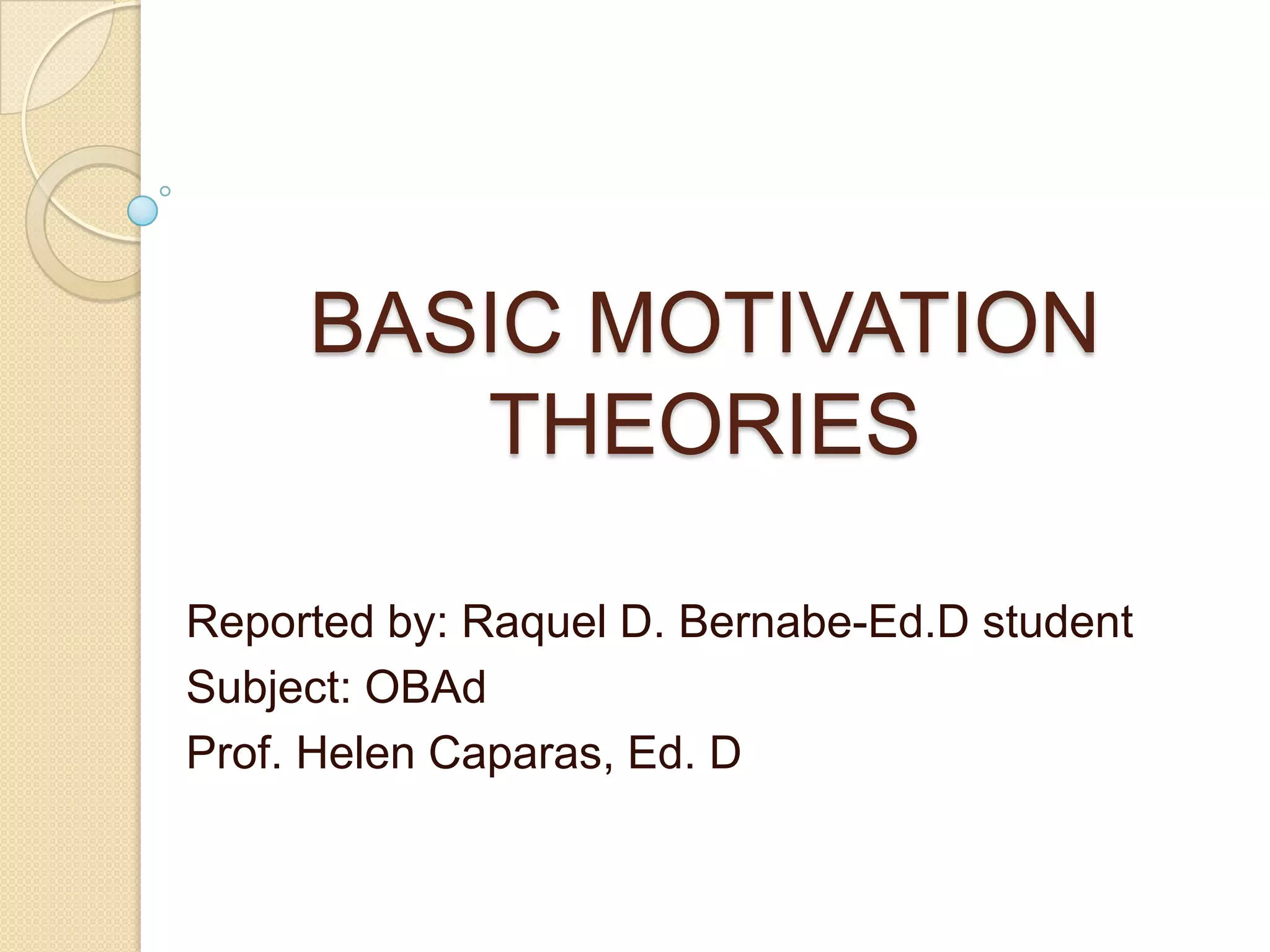 Basic motivation theories by: Raquel dela Cruz | PPTX