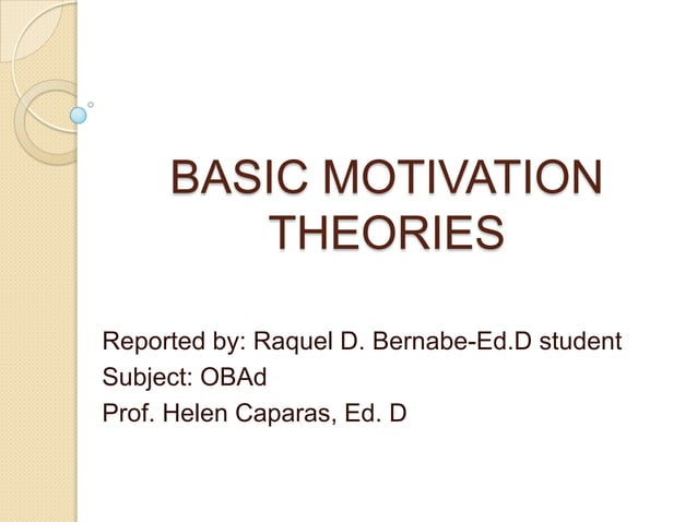 Basic motivation theories by: Raquel dela Cruz | PPTX