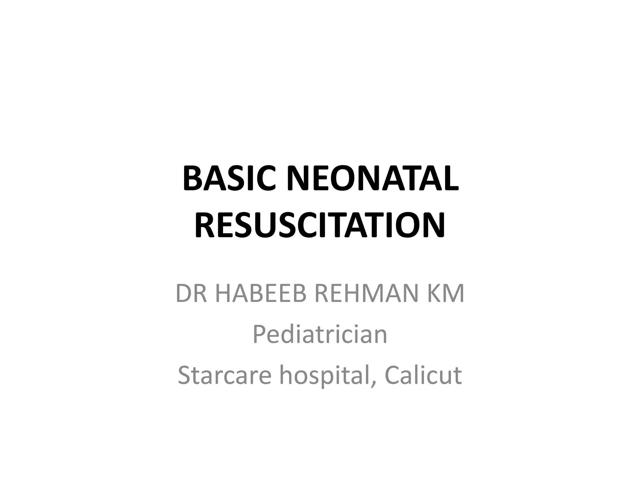 BASIC NEONATAL RESUSCITATION -Dr Habeeb.pptx