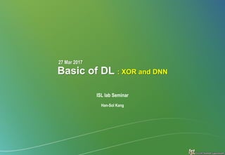 딥러닝 기초 - XOR 문제와 딥뉴럴넷(Basic of DL - XOR problem and DNN) | PDF