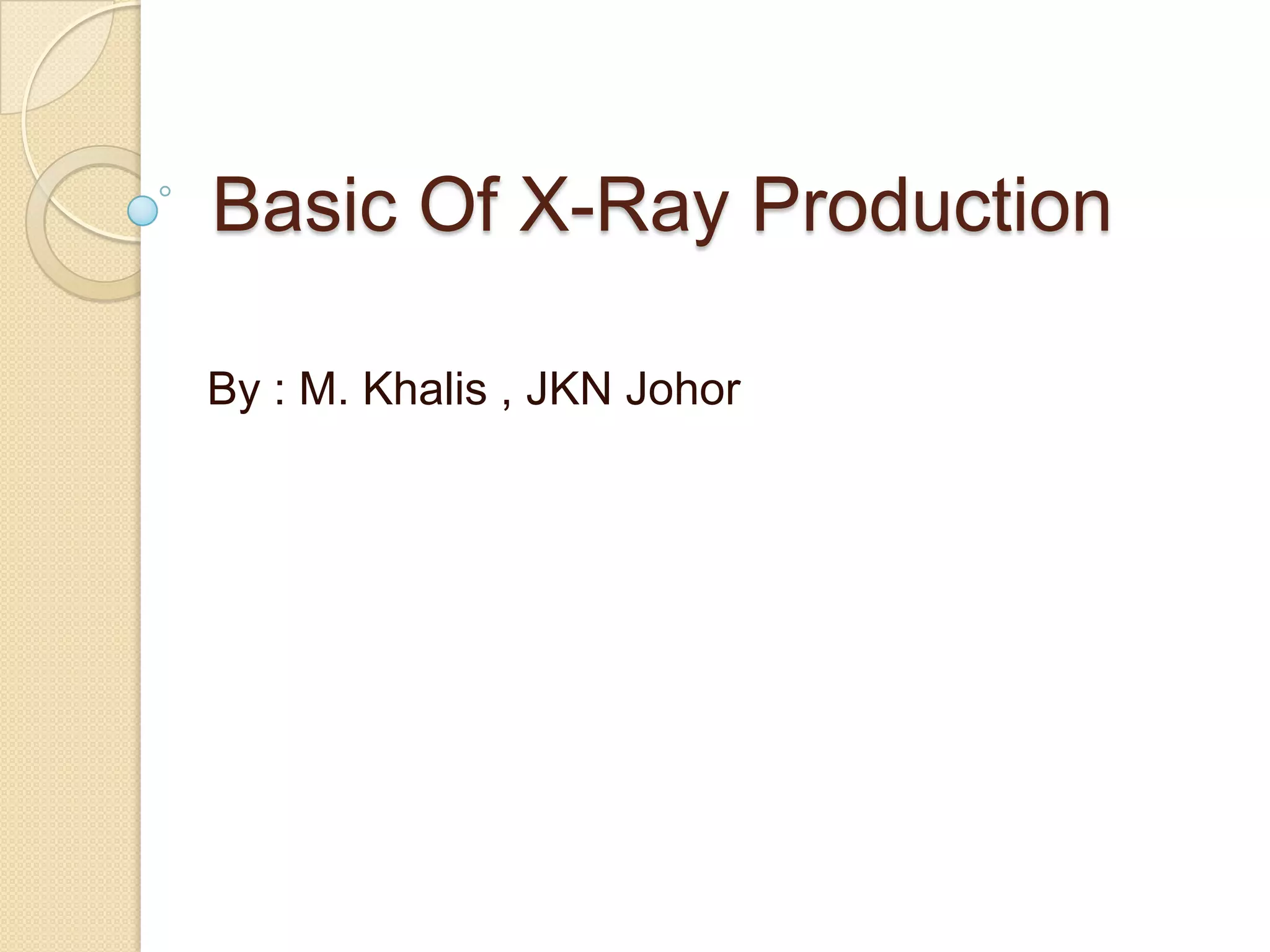 Basic of x ray production | PPTX