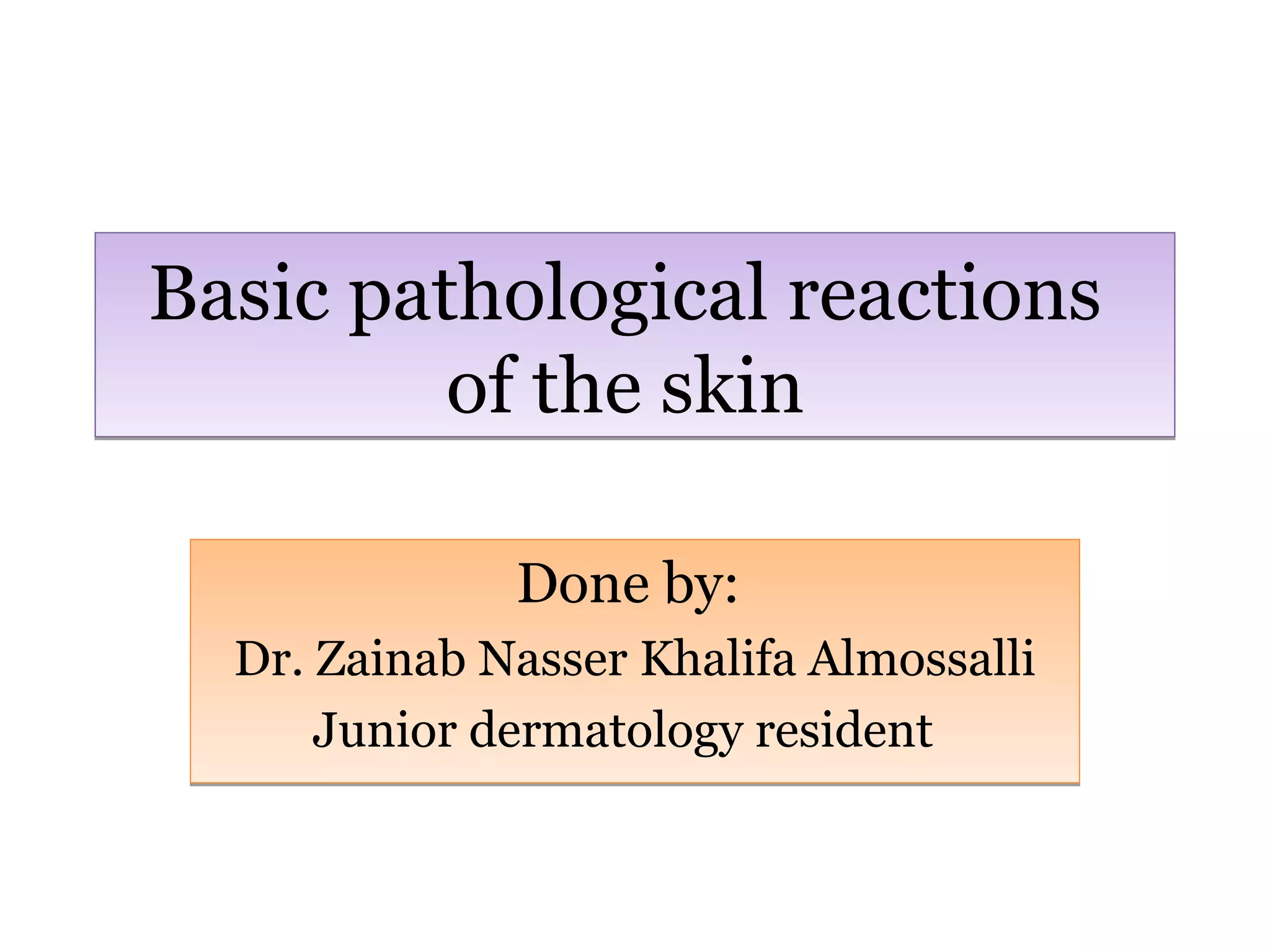 Basic Pathological Reactions of the Skin - Dr Zainab Almossalli | PPT